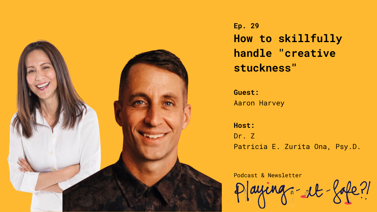 How To Skillfully Handle "creative Stuckness" With Aaron Harvey | Dr. Z