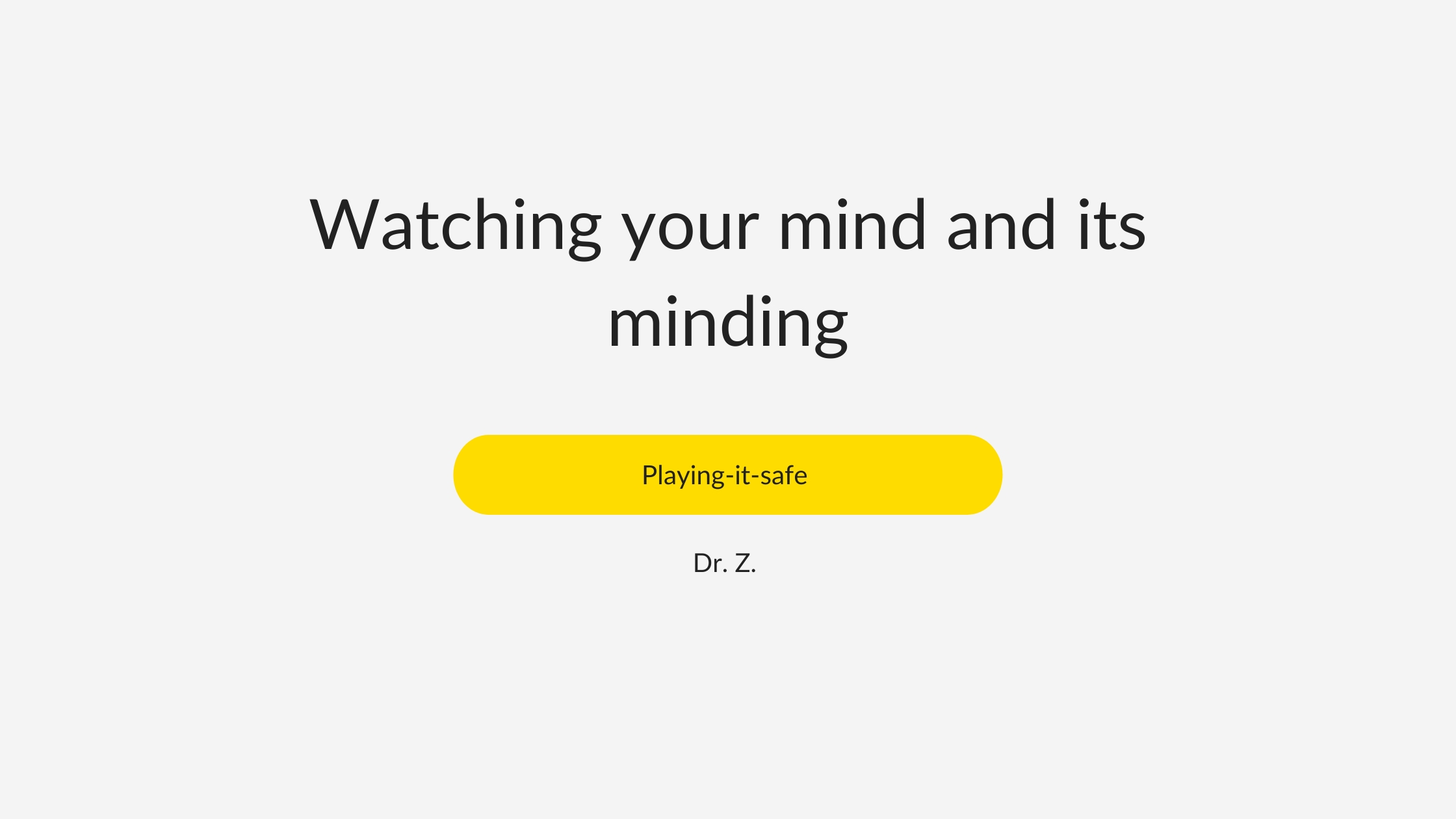 Watching Your Mind And Its Minding | Dr. Z